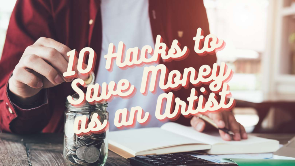 10 Hacks to Save Money as an Artist - Writers' Order